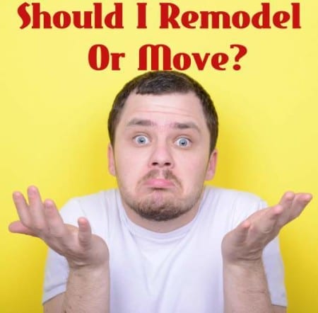 Remodel or Move: Which is Best?